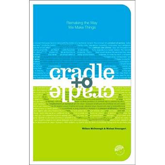 Cradle to cradle - relié - William McDonough - Achat Livre ou ebook | fnac