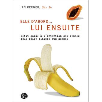 Elle d abord... lui ensuite - broché - Ian Kerner, Jacques Laurin ...