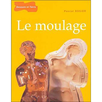 Le moulage - broché - Pascal Rosier - Achat Livre | fnac