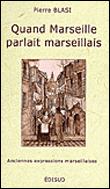 Quand Marseille parlait marseillais, anciennes expressions ...