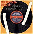 Ground Zero plays standards - Ground Zero - CD album - Achat & prix | fnac