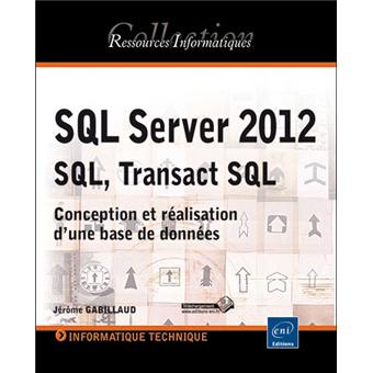 SQL Server 2012 SQL, Transact SQL Conception et réalisation d'une base de données - broché ...