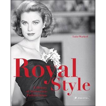 Royal Style A History of Aristocratic Fashion Icons - relié - Luise ...