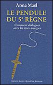 Le pendule du 5ème règne Comment dialoguer avec les êtres-énergies ...
