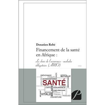 Financement de la santé en Afrique Le choix de l'assurance maladie obligatoire (AMO) - broché ...