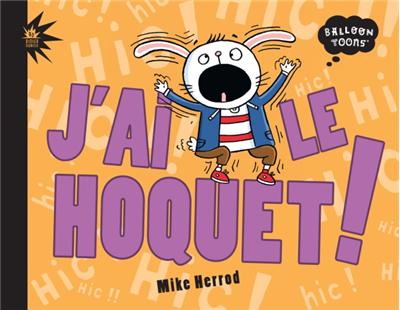 J'ai le hoquet ! (BD Jeunesse) - cartonné - Mike Herrod, Mike Herrod ...