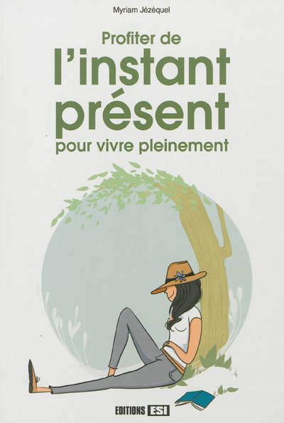 Profiter de l instant present pour vivre pleinement* - broché - Myriam ...