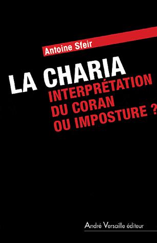 La charia, interprétation du Coran ou imposture ? - broché - Antoine ...