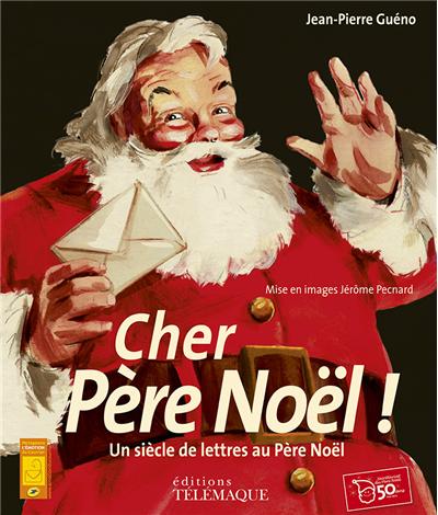 Cher Père Noël ! un siècle de lettres au Père Noël Un siècle de lettres ...