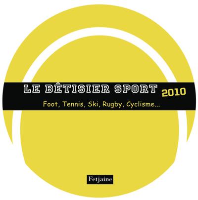 Le bêtisier du sport 2010 - broché - Rodolphe Baudeau, Cyril Toulet ...
