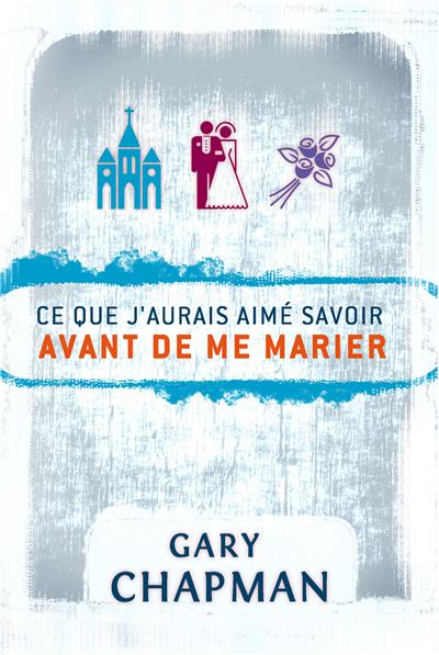 Ce que j'aurai aimé savoir avant de me marier - broché - Gary Chapman - Achat Livre | fnac