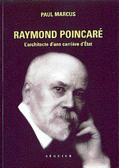 Raymond Poincaré L'architecte d'une carrière d'état - broché - Paul ...