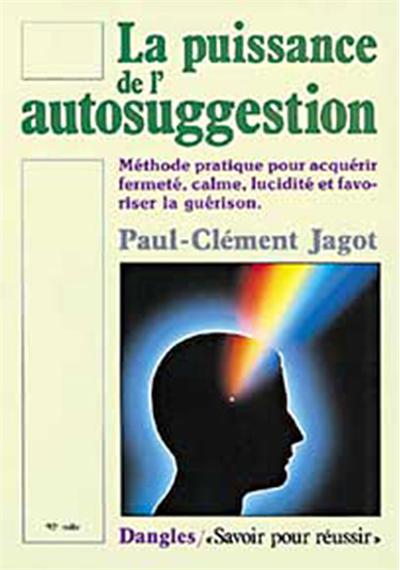 Puissance de l'autosuggestion - broché - Paul-Clément Jagot, P.C. Jagot ...