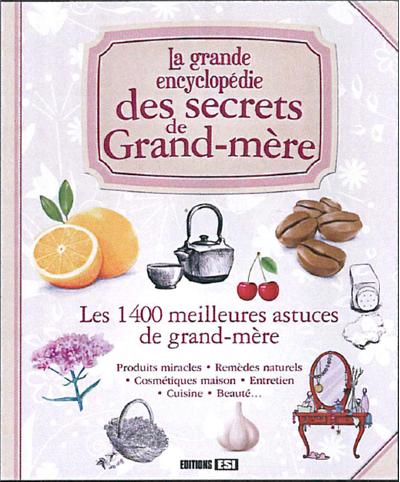 Grande encyclopedie des secrets de grand mere (la)* Tome 0 - broché - Brozinska anastas. - Achat ...