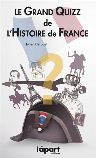 Le grand quizz de l'histoire de France - broché - Julien Derouet ...