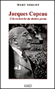Jacques Copeau A la recherche du théâtre perdu - broché - Marc Sorlot ...
