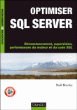 Optimiser SQL Server - Dimensionnement, supervision, performances du moteur et du code SQL ...