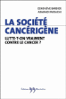 La société cancérigène Lutte-t-on vraiment contre le cancer ? - broché ...
