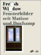 Fresh widow. fenster-bilder seit matisse und duchamp - relié ...