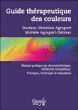 Guide thérapeutique des couleurs Manuel pratique de chromathérapie ...