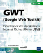 GWT (Google Web Toolkit) Développez des Applications Internet Riches ...