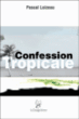 Confession tropicale - broché - Pascal LOISEAU - Achat Livre | fnac