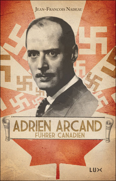 Adrien arcand, fuhrer canadien - broché - Jean-François Nadeau - Achat ...