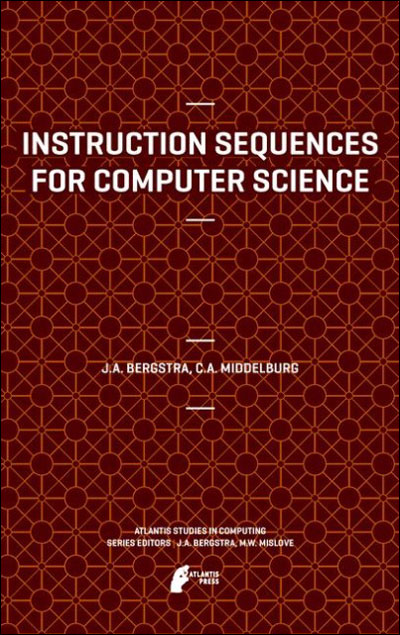 Instruction sequences for computer science - relié - Jan A. Bergstra ...