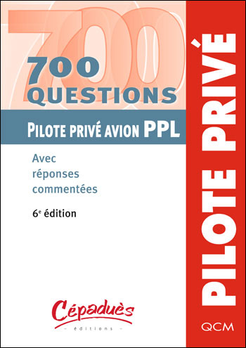 700 questions Pilote Privé Avion PPL 4ème édition Examen théorique de ...