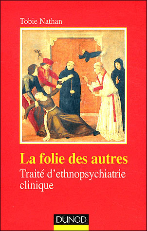 La folie des autres Traité d'ethnopsychiatrie clinique - broché - Tobie ...
