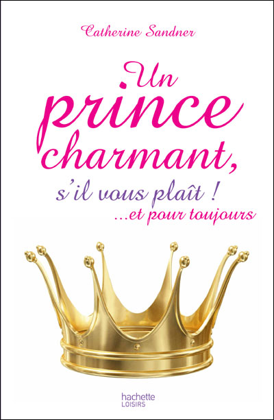 Un prince charmant, s'il vous plait ! ... Et pour toujours - broché ...