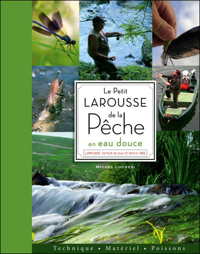 Le petit Larousse de la pêche en eau douce - broché - Michel Luchesi - Achat Livre | fnac