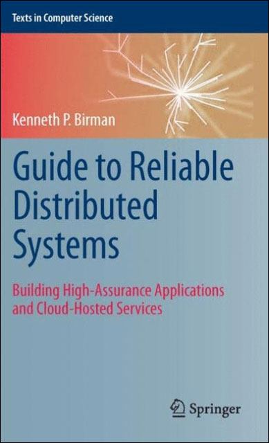 Guide to reliable distributed systems Building High-Assurance Applications and Cloud-Hosted ...
