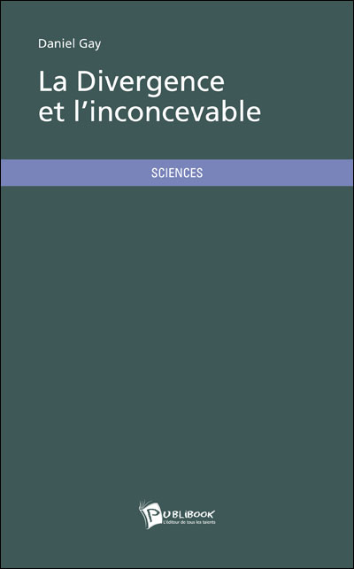 La divergence et l'inconcevable - broché - Daniel Gay - Achat Livre ou ...