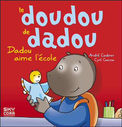 Le doudou de Dadou - Dadou aime l'école - André Cadoret, Cyril Garcia ...
