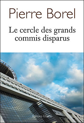 Le cercle des grands commis disparus - broché - Pierre Borel - Achat ...