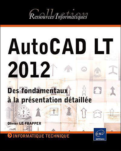 AutoCAD LT 2012 Des fondamentaux à la présentation détaillee - broché ...