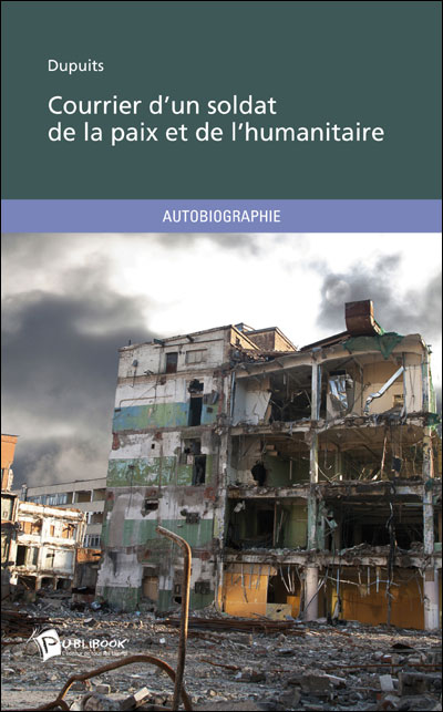 Courrier d'un soldat de la paix et de l'humanitaire - broché - Dupuits - Achat Livre | fnac