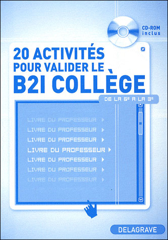 20 Activites Pour Valider Le B2i College -Professeur- Ed08 + Cd Rom ...