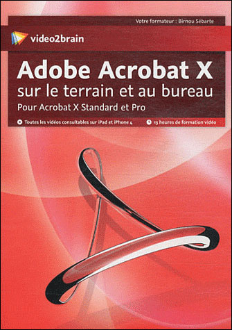 Adobe Acrobat X sur le terrain et au bureau : pour Acrobat X Standard ...