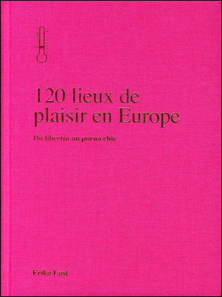 120 lieux de plaisir en Europe Du libertin au porno chic - broché - Erika Lust - Achat Livre | fnac