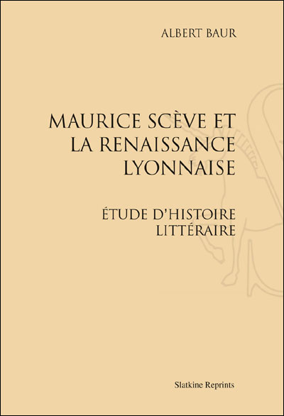 Maurice Scève et la Renaissance lyonnaise - broché - Albert Baur ...
