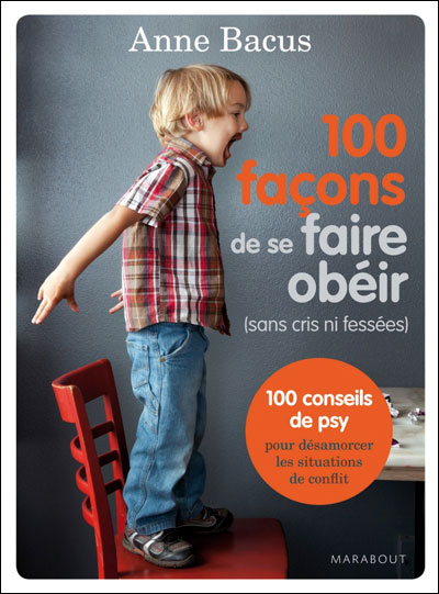 100 façons de se faire obéir Sans cris ni fessées - broché - Anne Bacus ...