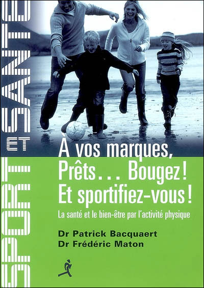 A vos marques, Prêts... Bougez ! Et sportifiez-vous ! La santé et le ...