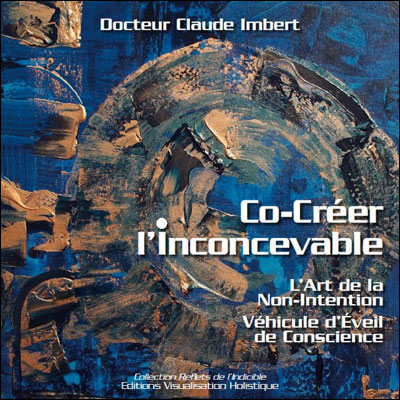 Co-créer l'inconcevable l'art de la non-intention - broché - Claude ...