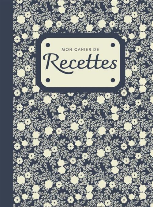 cahier de Recettes à remplir - 100 Fiches pour écrire ses recettes ...