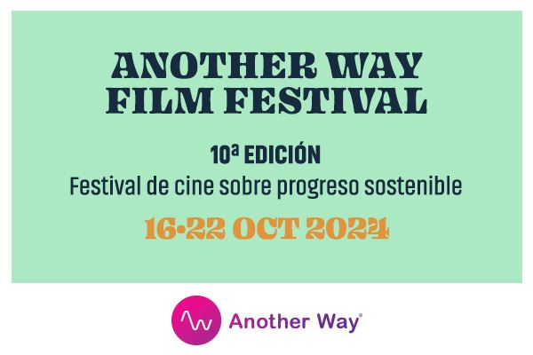 ANOTHER WAY FILM FESTIVAL. CINE SOBRE PROGRESO SOTENIBLE DEL16 AL 22/10 ...