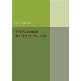 The Mechanism of Creative Evolution - Charles Chamberlain Hurst ...