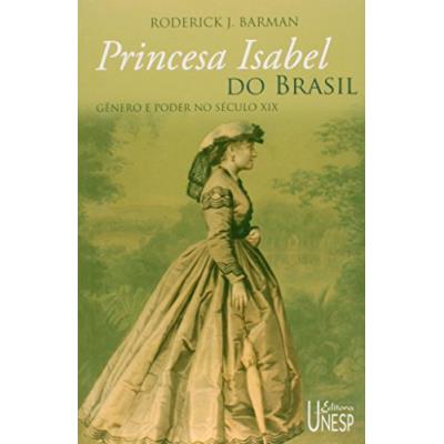 Princesa Isabel Do Brasil. Gênero E Poder No Século Xix - Roderick J ...