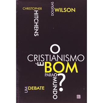O Cristianismo É Bom Para O Mundo? - Douglas^Hitchens,Christopher ...